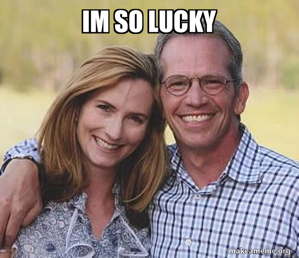 IM SO LUCKY - Good guy parents Meme Generator