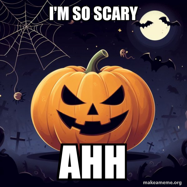 I'm so scary Ahh - Halloween Pumpkin Meme Generator