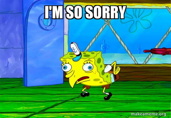 I'm so sorry - Mocking SpongeBob Meme Generator