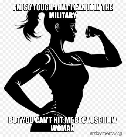 i'm so tough that i can join the military but you can't hit me because ...
