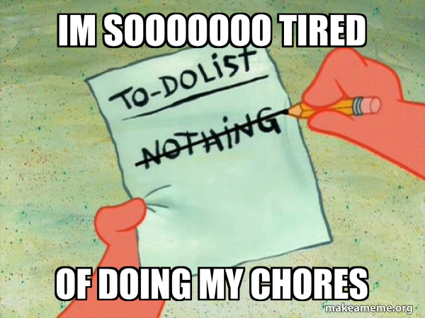 IM SOOOOOOO TIRED Of Doing My Chores - TO-DO List Meme Generator