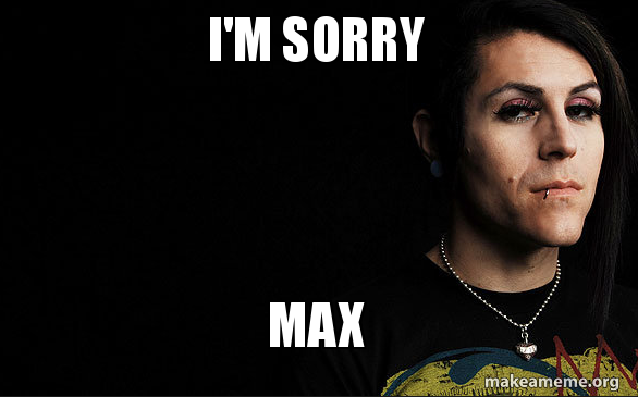 I'm sorry Max Meme Generator