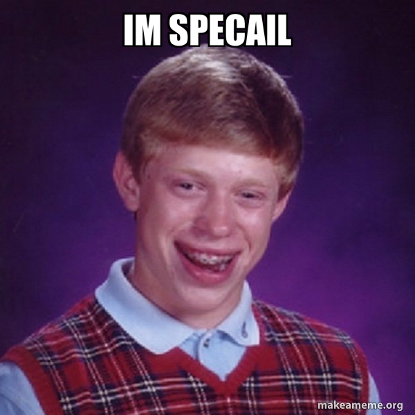 im specail - Bad Luck Brian Meme Generator
