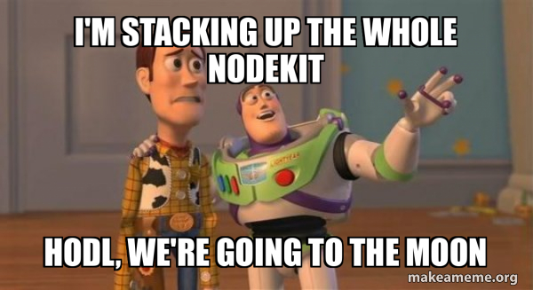 I'm stacking up the whole Nodekit Hodl, we're going to the moon - Buzz ...