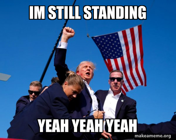 IM STILL STANDING YEAH YEAH YEAH - Trump Fist Meme Generator