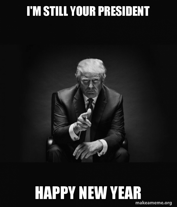 I'm Still Your President Happy New Year - Trump Sitting In Chair - I Am ...