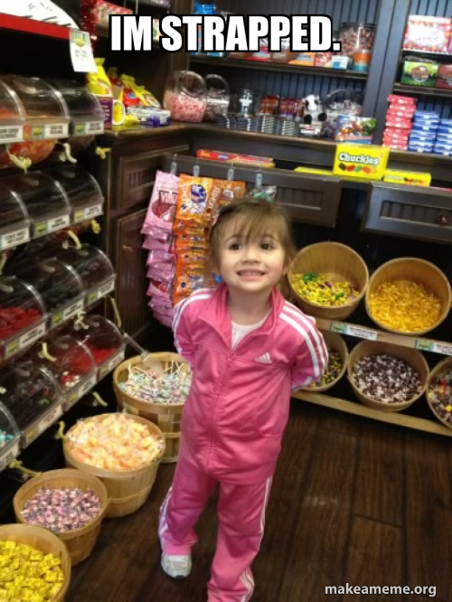 Im strapped. Meme Generator