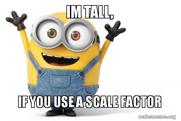 Im tall, if you use a scale factor - Happy Minion Meme Generator