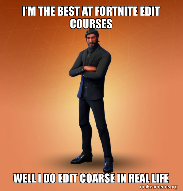 Iâ€™m the best at fortnite edit courses Well I do edit coarse in real ...