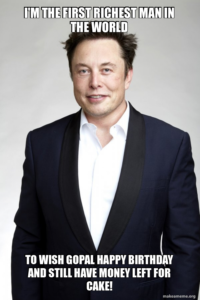 I'm the first richest man in the world To wish Gopal happy birthday and ...