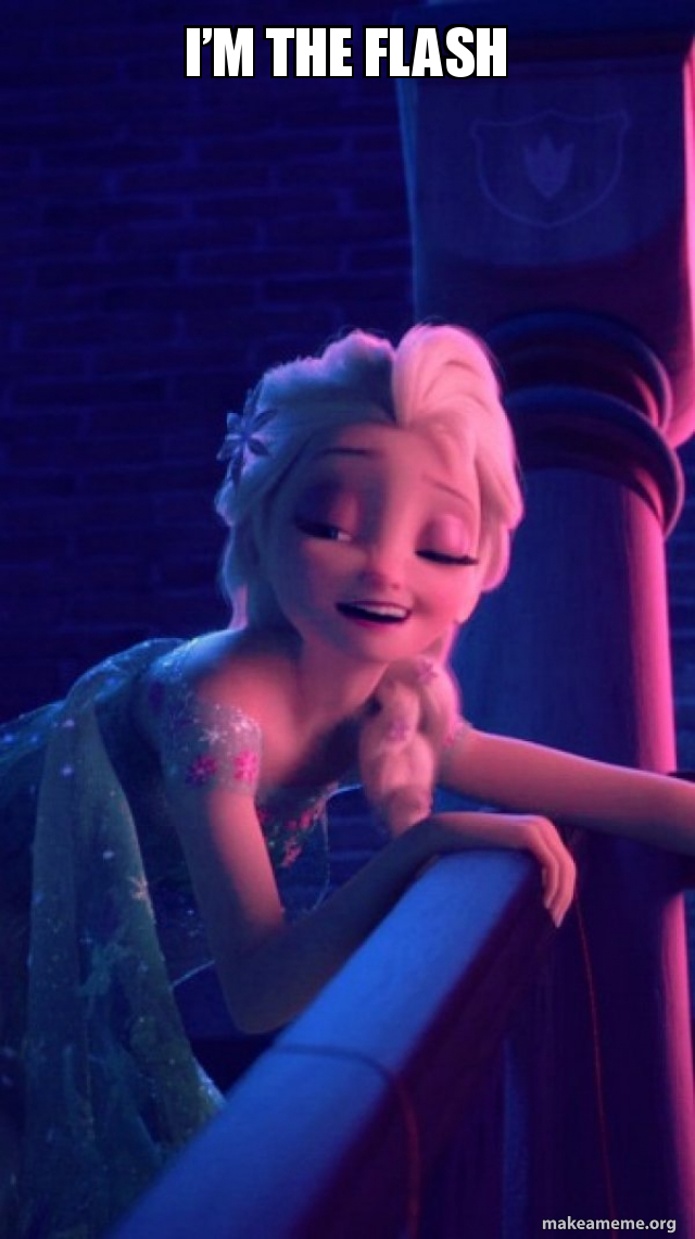 Iâ€™m the flash - Drunk Elsa Meme Generator