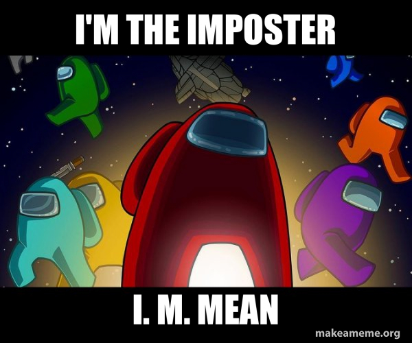 I'm the imposter I. M. Mean - Among Us Meme Generator