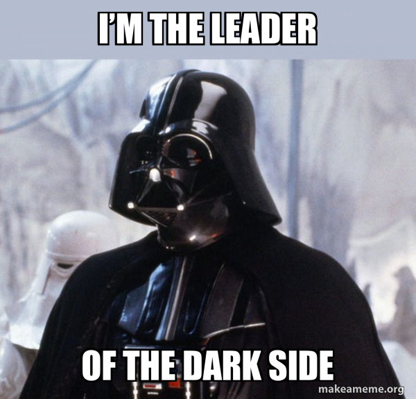 I’m the leader Of the dark side - Darth Vader Meme Generator