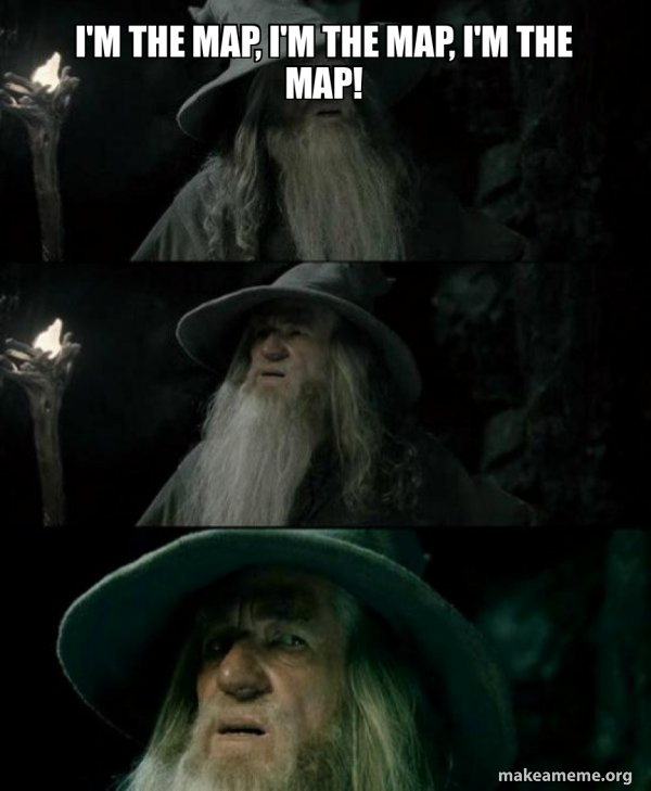 I'm the map, I'm the map, I'm the map! - Confused Gandalf Meme Generator