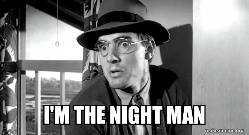 I'm the nighT man Meme Generator
