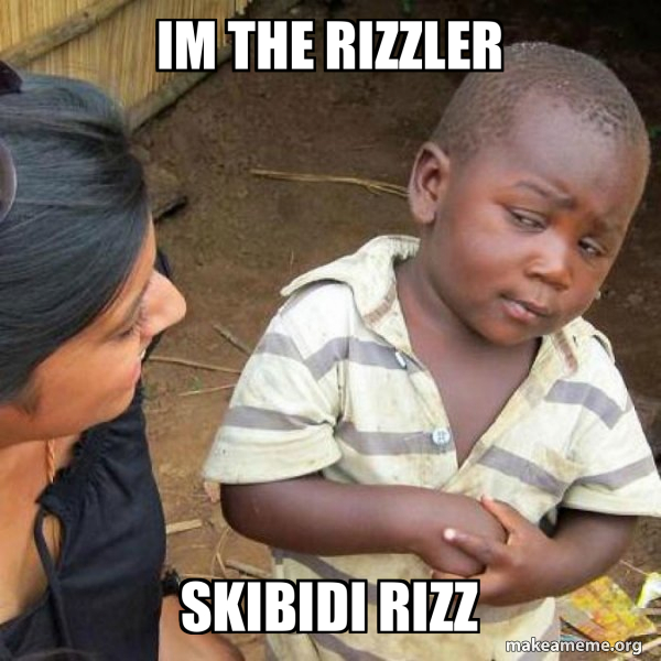 im the rizzler skibidi rizz - Skeptical Third World Kid Meme Generator