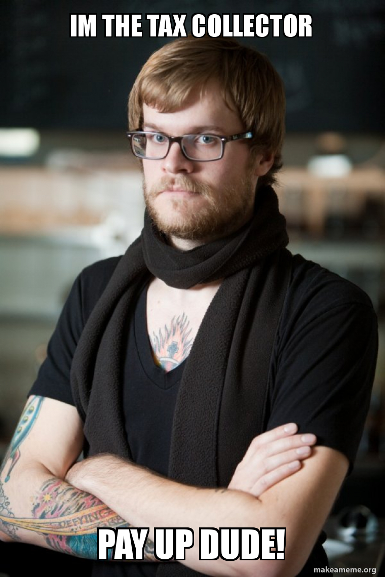 Im the tax collector Pay up dude! - Hipster Barista | Make a Meme