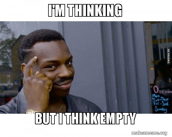 I'm thinking but I think empty - Roll Safe Black Guy Pointing at His ...