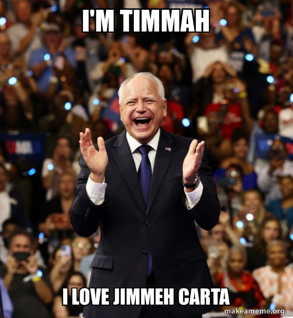 i'm timmah i love jimmeh carta - Happy Tim Walz Meme Generator
