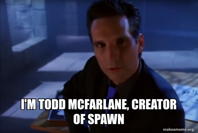 i'm todd mcfarlane, creator of spawn Meme Generator