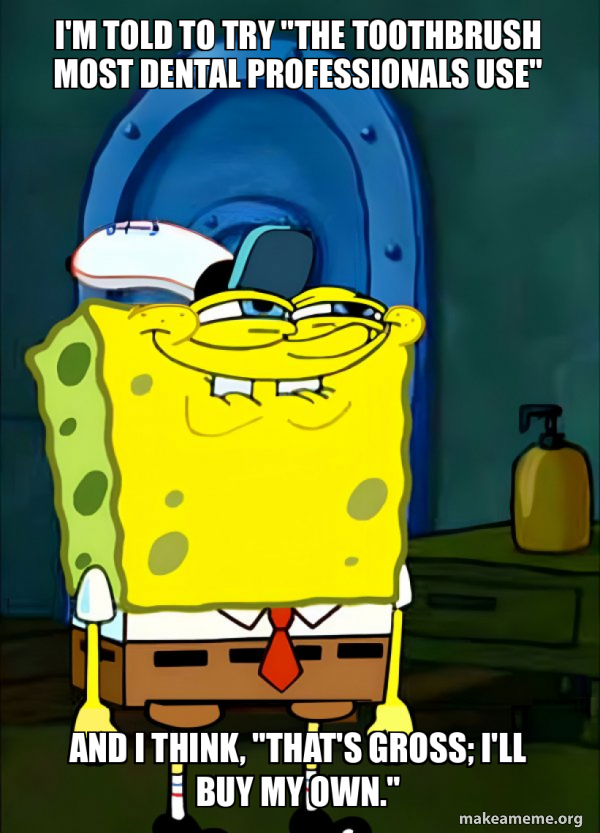 I'm told to try "the toothbrush most dental professionals use" and I ...