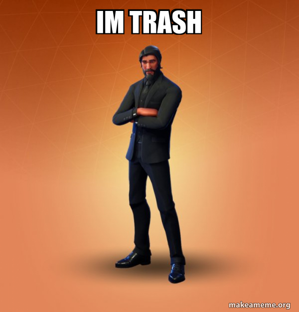 im trash - Fortnite The Reaper Meme Generator