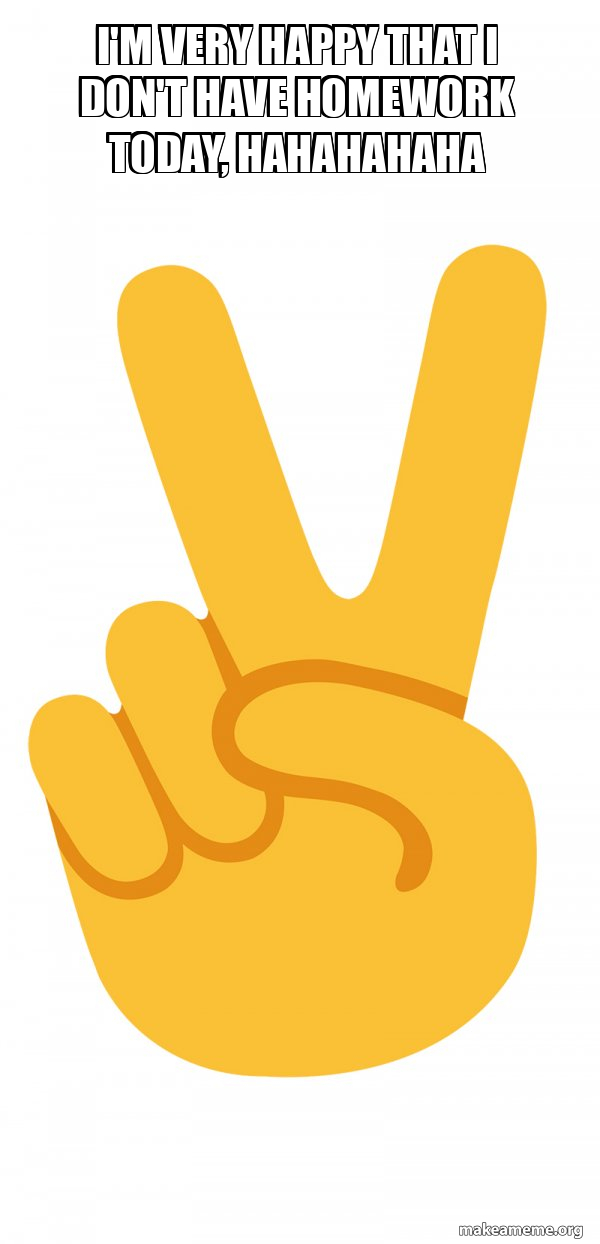 I'm very happy that I don't have homework today, hahahahaha - Peace ...
