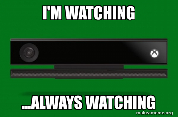 I'm watching ...Always Watching - Xbox one meme Meme Generator