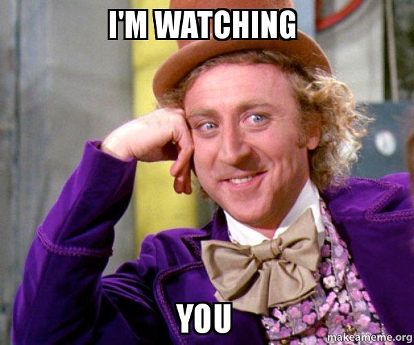 I'M WATCHING YOU - Willy Wonka Sarcasm Meme Meme Generator