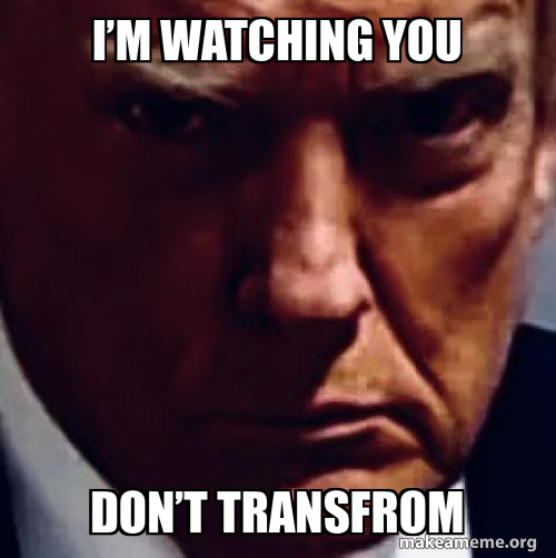 I’m watching you Don’t transfrom Meme Generator