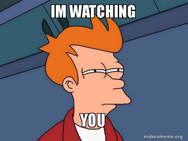 im watching you - Futurama Fry Meme Generator