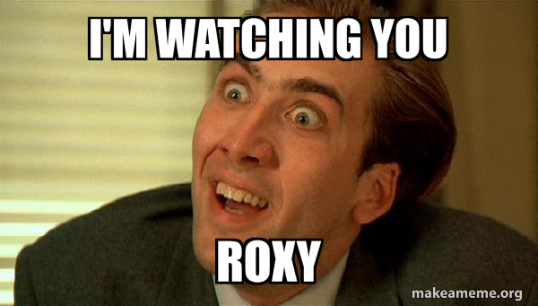I'm watching you Roxy - Sarcastic Nicholas Cage Meme Generator