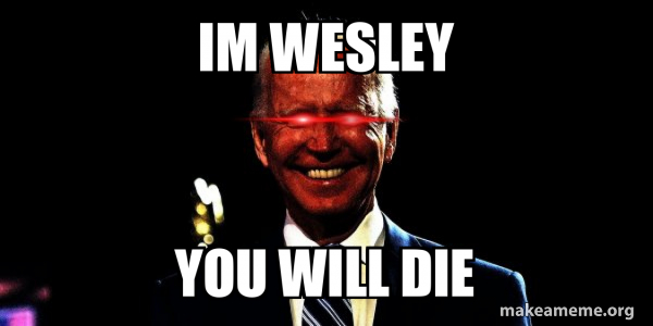 im wesley you will die - Dark Brandon Meme Generator