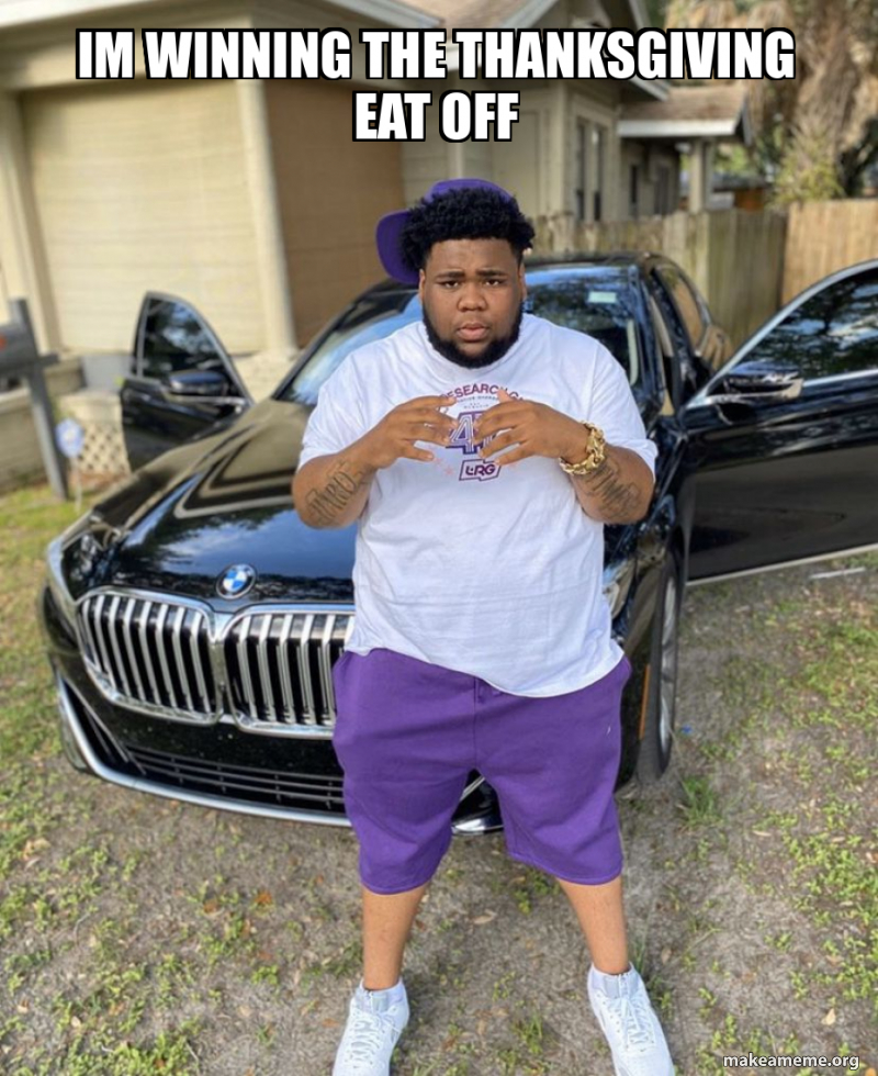 Im winning the thanksgiving eat off Meme Generator