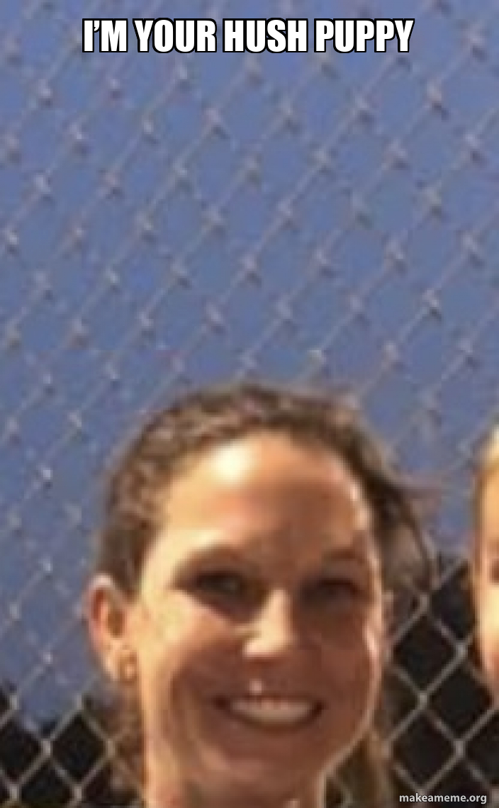 I’m your hush puppy Meme Generator