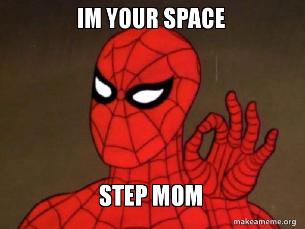 Im your space step mom - Spiderman - Care factor Zero Meme Generator