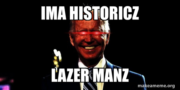 ima historicz lazer manz - Dark Brandon Meme Generator
