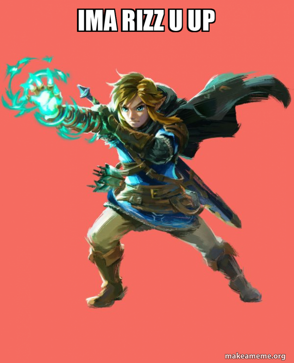 ima rizz u up - Link from Zelda Meme Generator