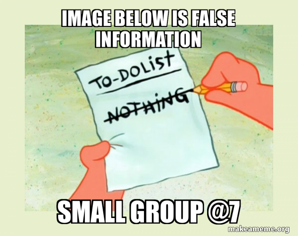 Image below is false information Small group @7 - To Do List - Nothing ...