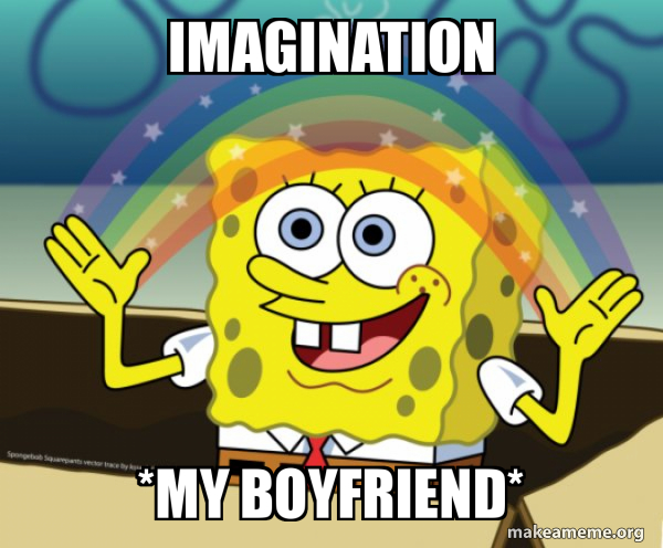 IMAGINATION *my boyfriend* - Rainbow SpongeBob Meme Generator