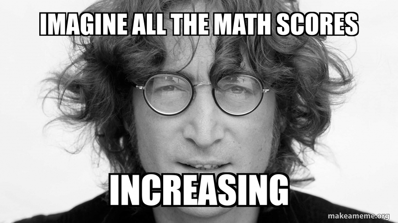 Imagine all the math scores increasing Meme Generator