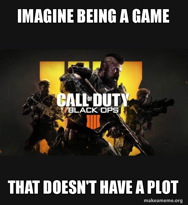 IMAGINE BEING A GAME THat DOESN'T HAVE A PLOT - COD - Call of Duty ...
