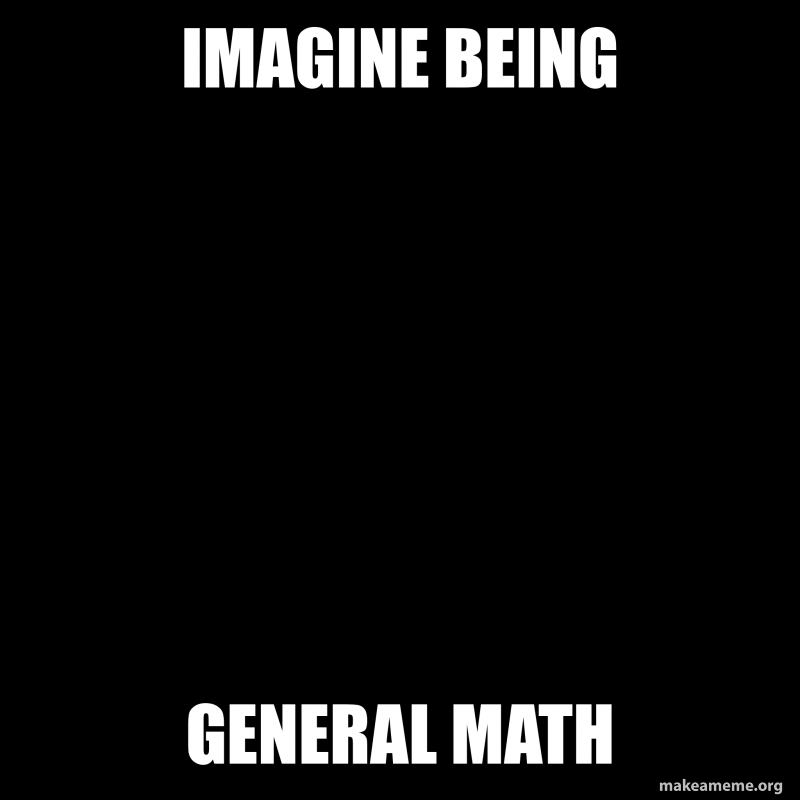 Imagine being General Math Meme Generator