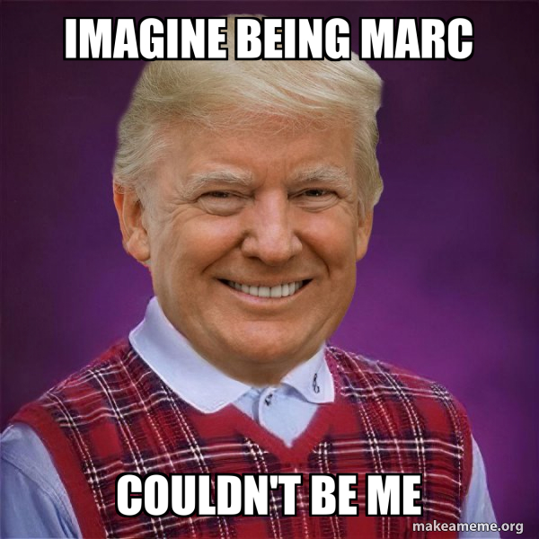 Imagine Being Marc Couldn't be me - Bad Luck Trump Meme Generator