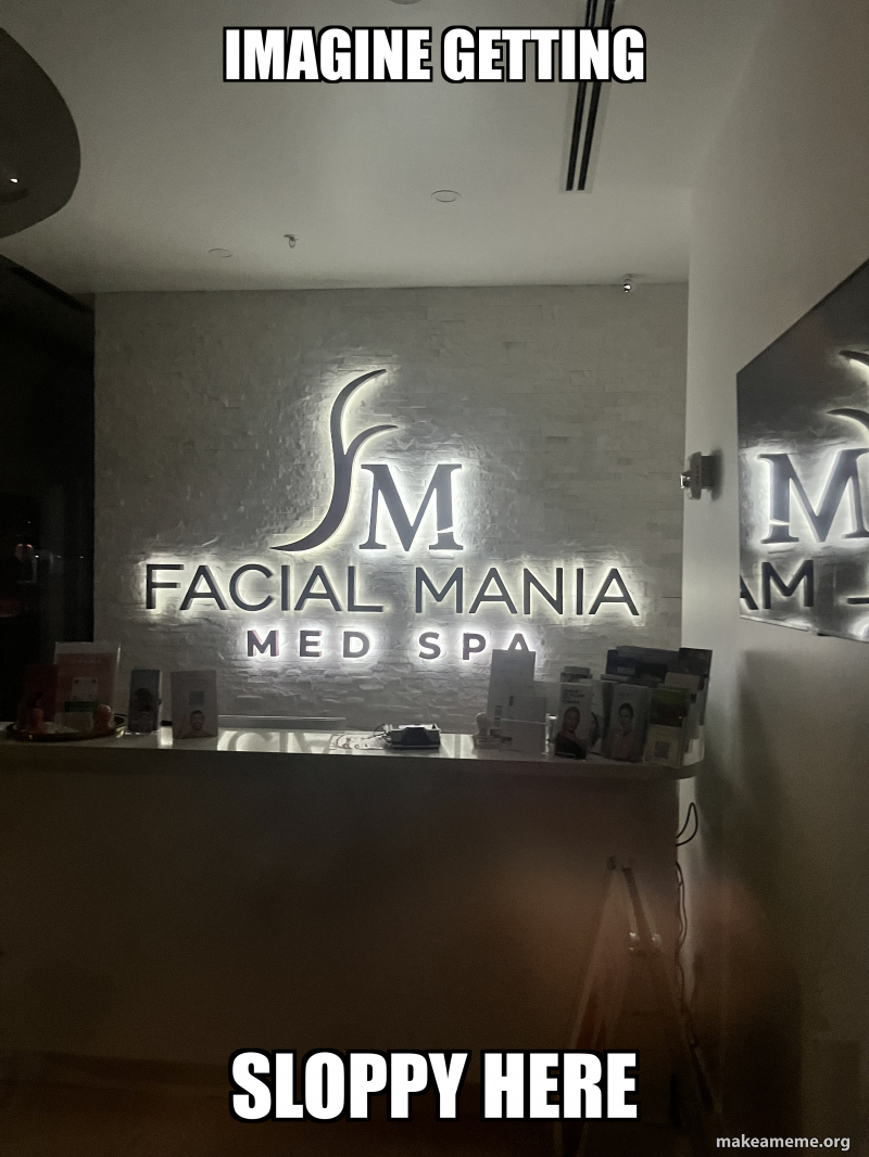 Imagine getting Sloppy here Meme Generator