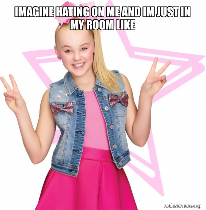 Imagine hating on me and im just in my room like Meme Generator