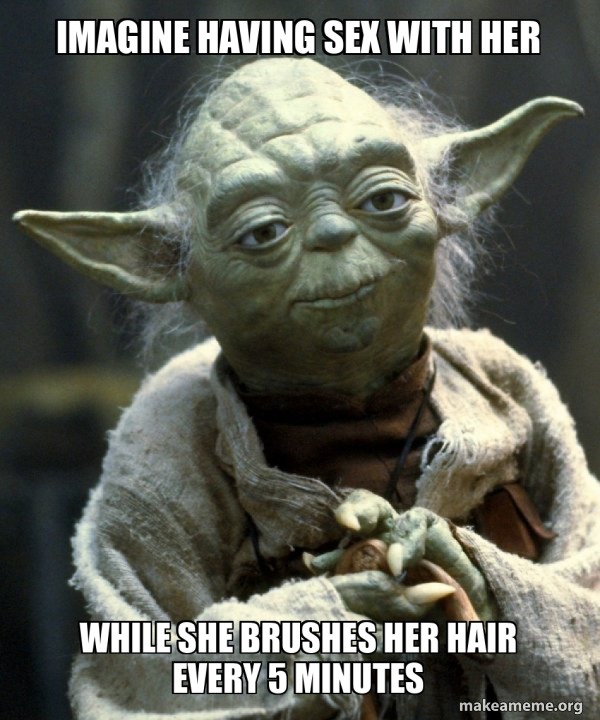 IMAGINE HAVING SEX WITH HER WHILE SHE BRUSHES HER HAIR EVERY 5 MINUTES ...