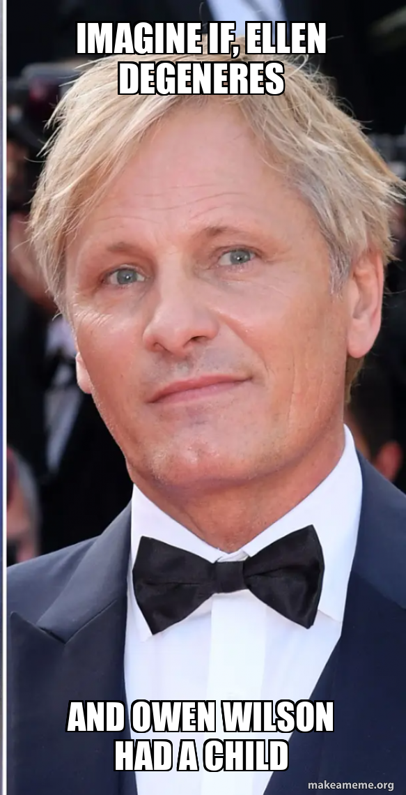 Imagine if, Ellen DeGeneres And Owen Wilson had a child Meme Generator