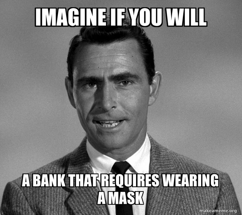 Imagine if you will A Bank That requires wearing a mask - Banks and ...