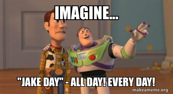 Imagine... "Jake Day" - All Day! Every Day! - Buzz and Woody (Toy Story ...